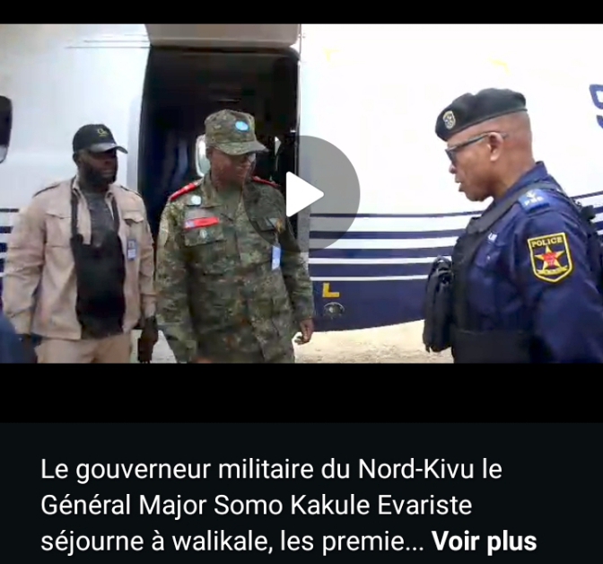 Nord-Kivu : le Gouverneur militaire Somo Kakule Evariste en mission ...